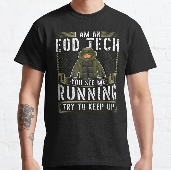 EOD Tech Explosive Ordinance Disposal Military Classic T-Shirt ...