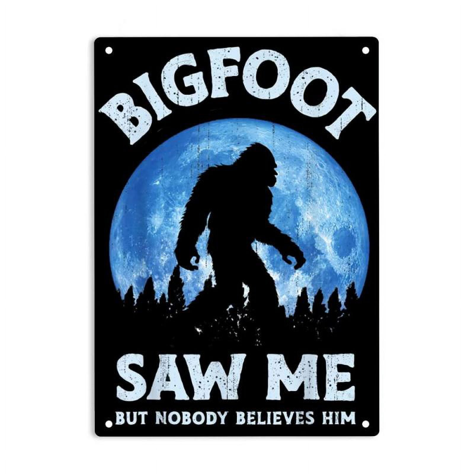 ERMUHEY Bigfoot Saw Me But Nobody Believes Him Funny Sasquatch Sign ...