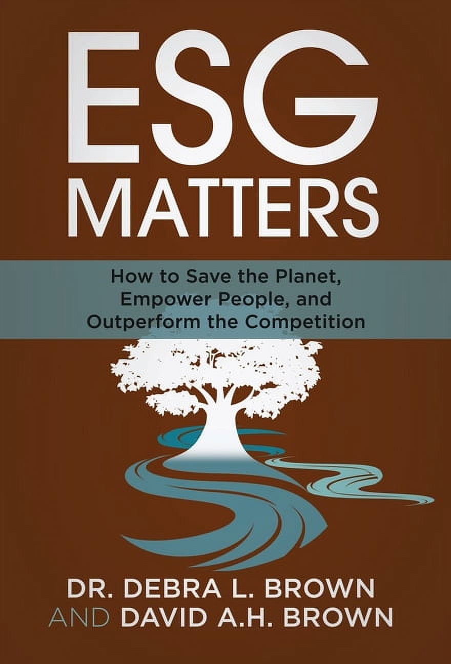 ESG Matters: How to Save the Planet, Empower People, and Outperform the ...