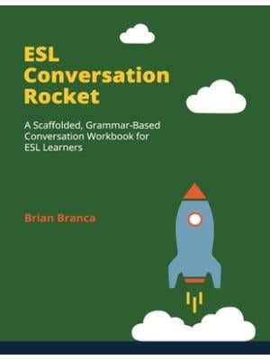 ESL Conversation Rocket: A Scaffolded, Grammar-Based Conversation ...