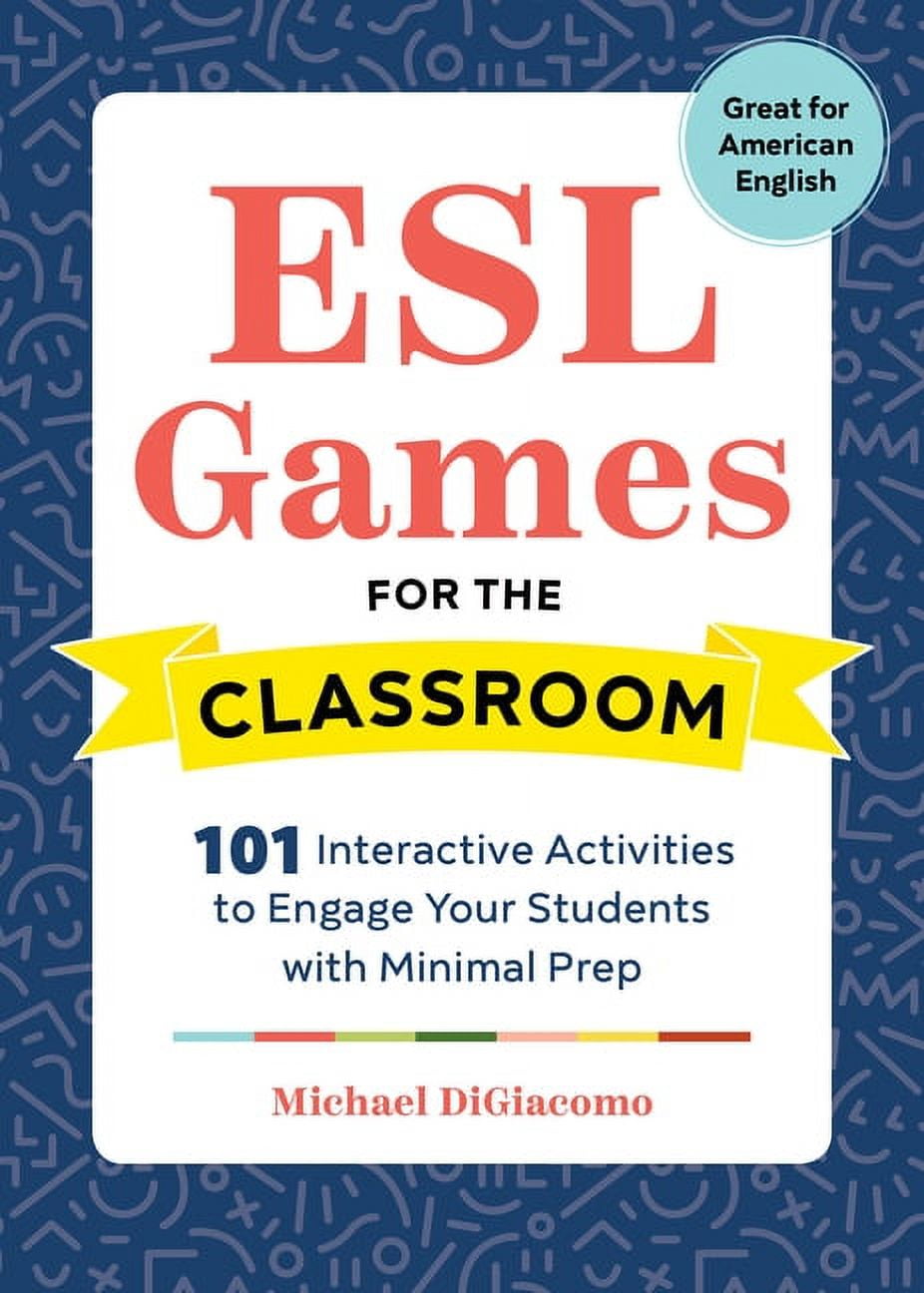 ESL Games for the Classroom: 101 Interactive Activities to Engage Your ...