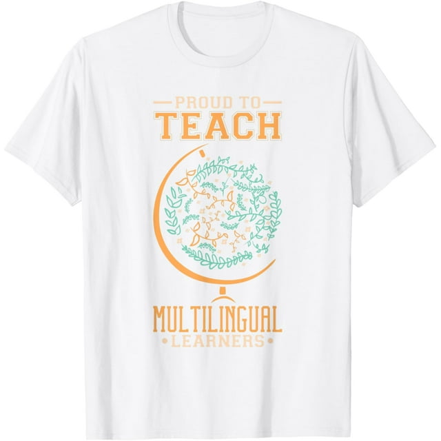 ESL Teacher Proud To Teach Multilingual Learners T-Shirt - Walmart.com