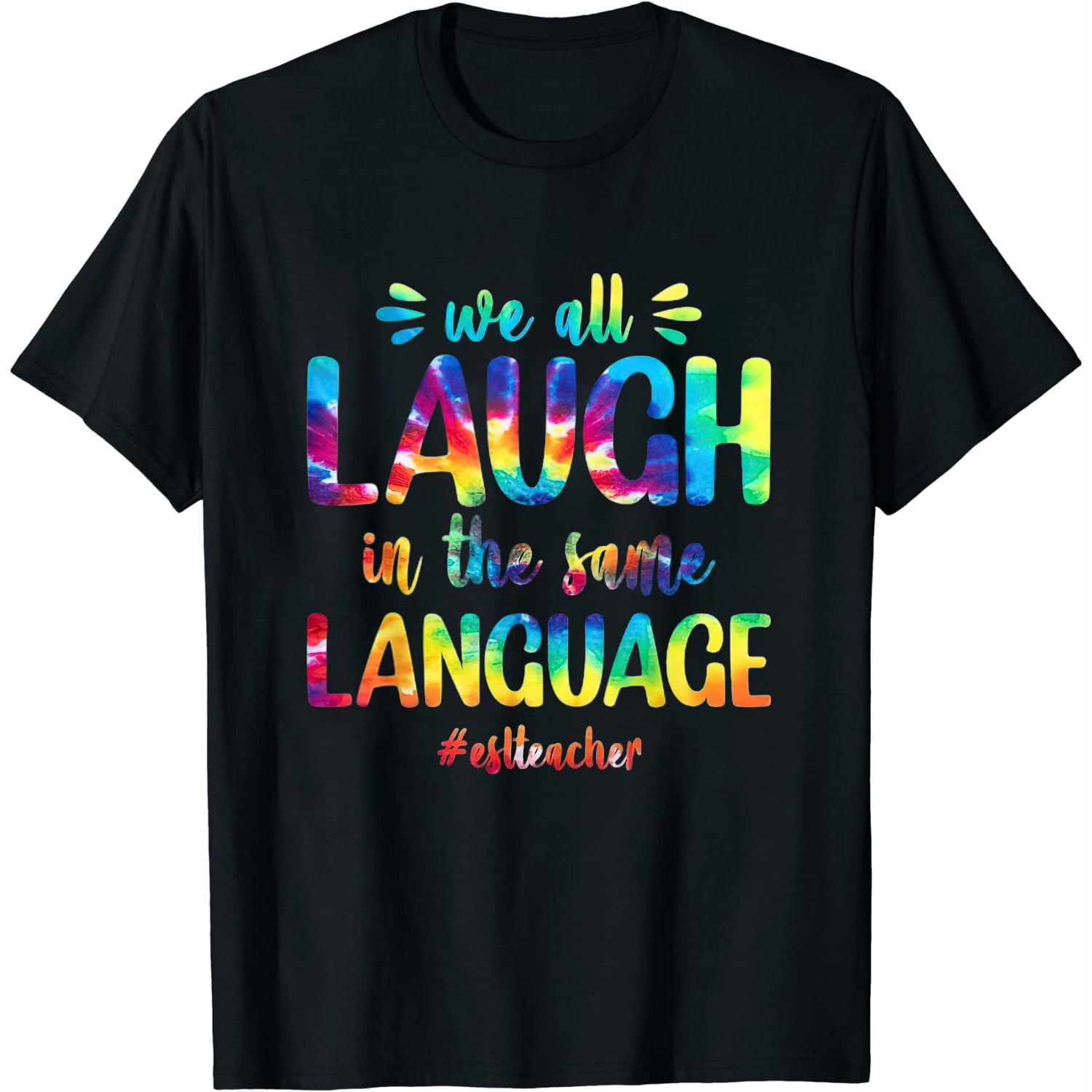 ESL Teacher: We All Laugh in the Same Language. Colorful Womens T-Shirt ...