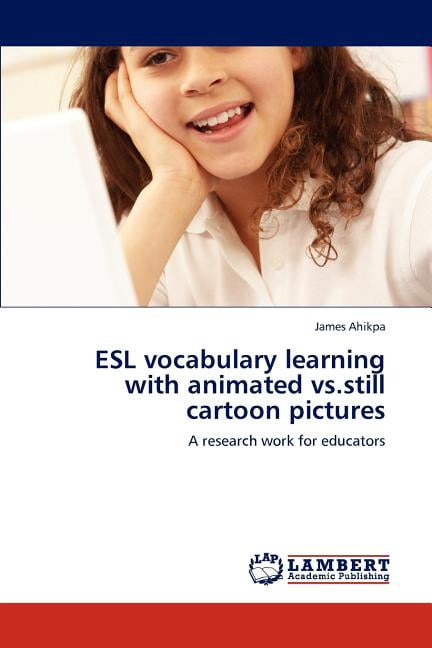 ESL Vocabulary Learning with Animated Vs.Still Cartoon Pictures ...