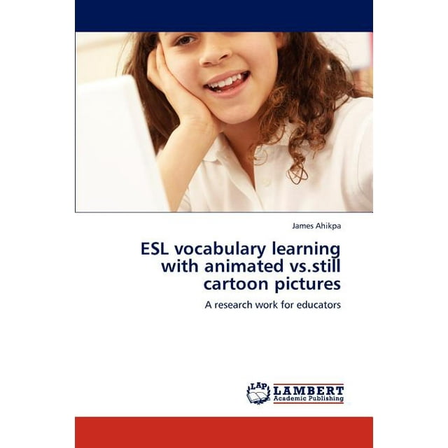 ESL Vocabulary Learning with Animated Vs.Still Cartoon Pictures ...