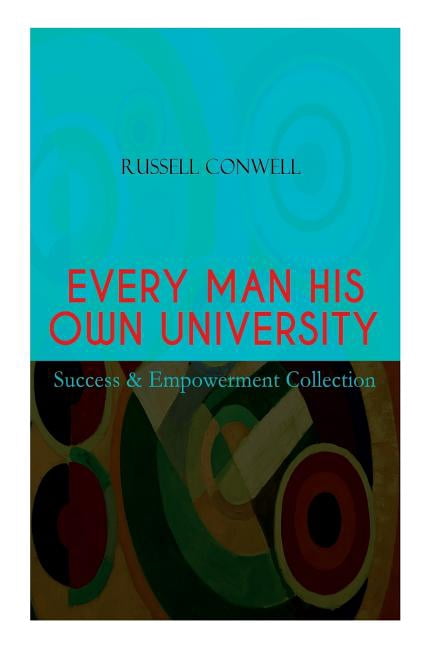 EVERY MAN HIS OWN UNIVERSITY - Success & Empowerment Collection: How to ...
