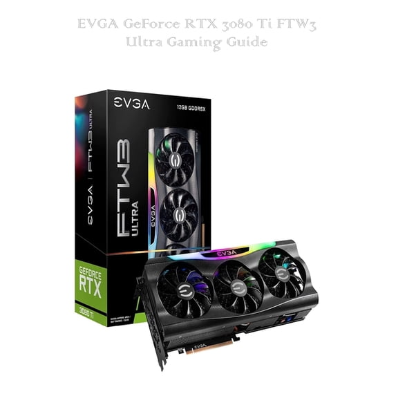 EVGA GeForce RTX 3080 Ti FTW3 Ultra Gaming Guide: 12G-P5-3967-KR, 12GB ...