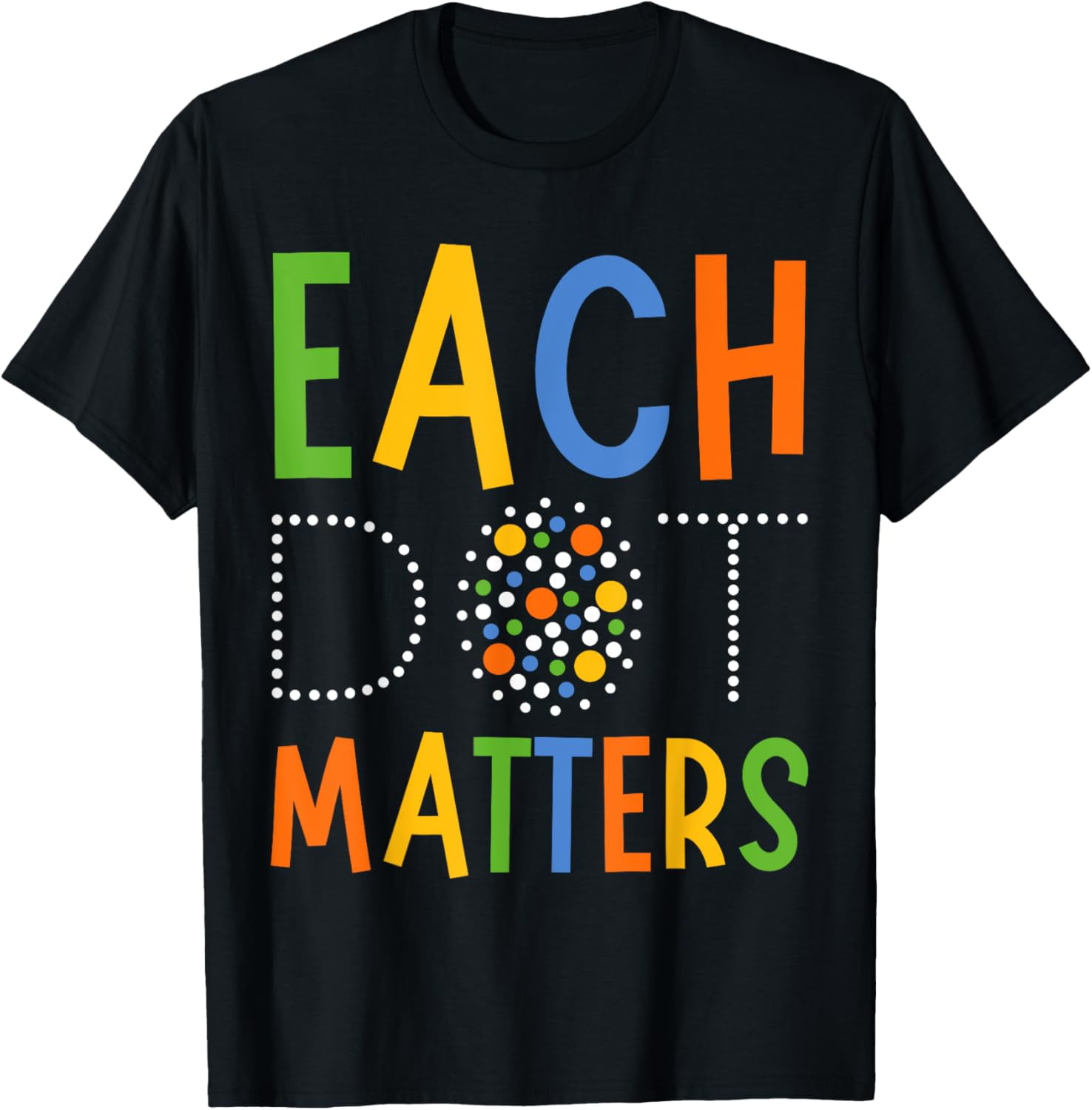 Each Dot Matters Colorful Dots Day Polka Dot T-Shirt - Walmart.com