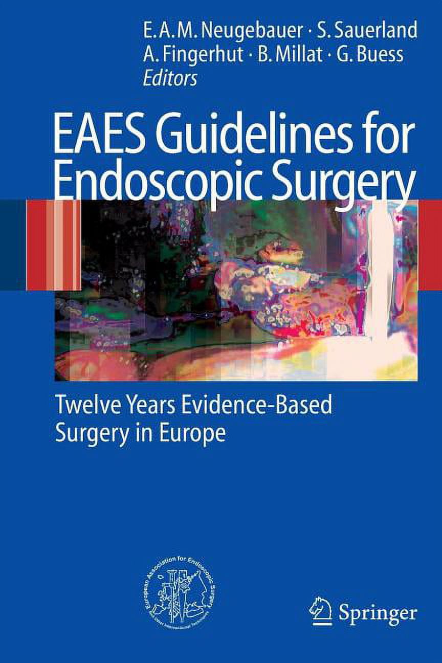 Eaes Guidelines for Endoscopic Surgery: Twelve Years Evidence-Based Surgery in Europe (Paperback ...