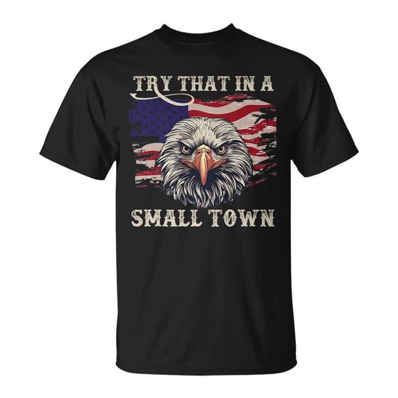 Eagle American Flag Retro Try That In My Town TShirt - Walmart.com