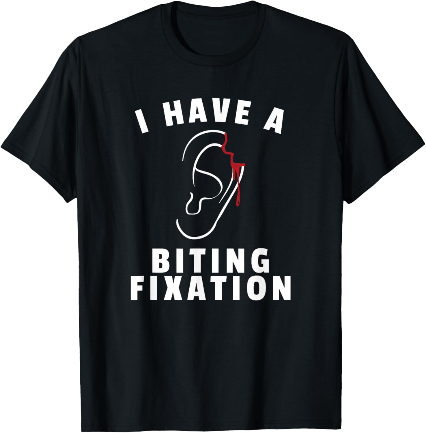 Ear Meme I Have A Biting Fixation Funny T-Shirt - Walmart.com