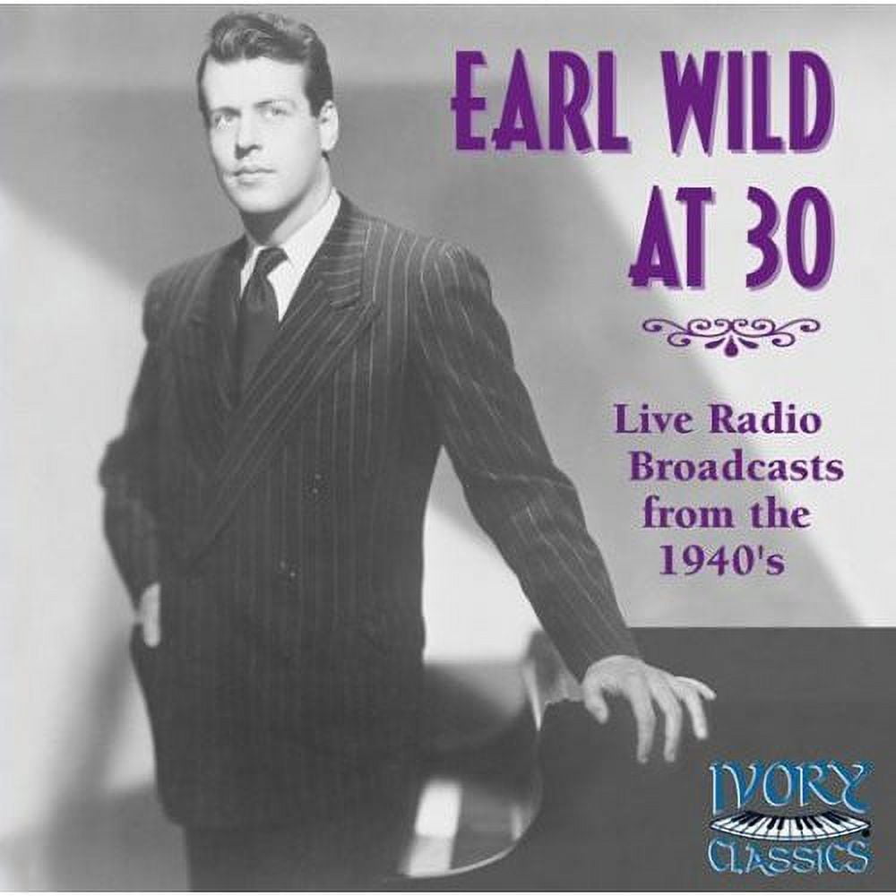 Earl Wild - Earl Wild at 30: Radio Broadcast from the 40's - Music ...
