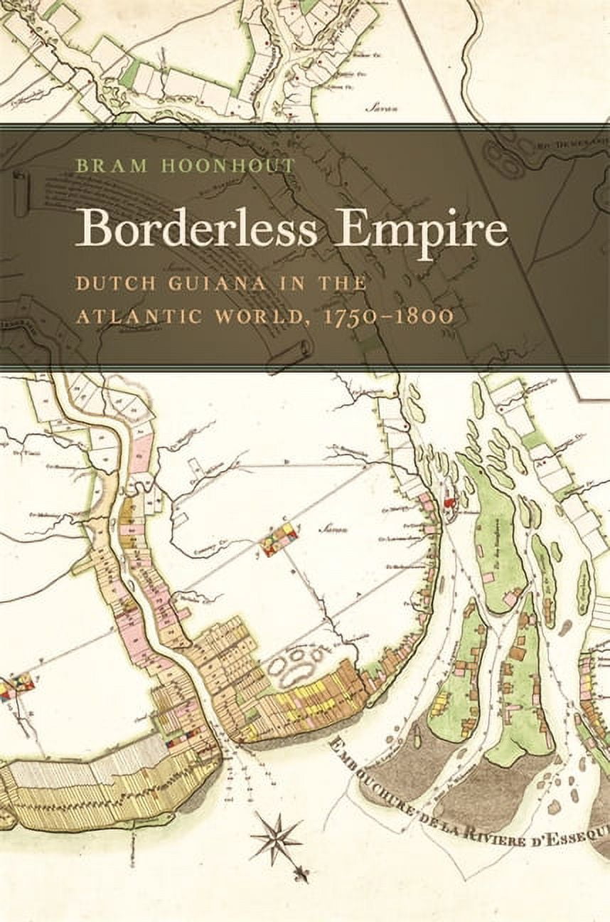 Early American Places Borderless Empire: Dutch Guiana in the Atlantic ...