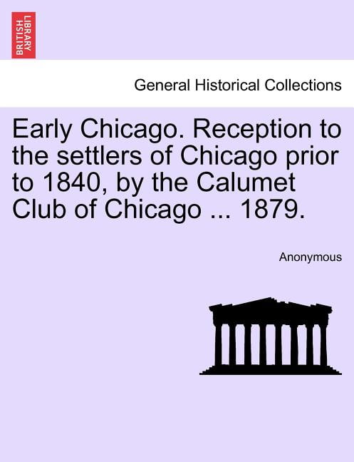 Early Chicago. Reception to the Settlers of Chicago Prior to 1840, by ...