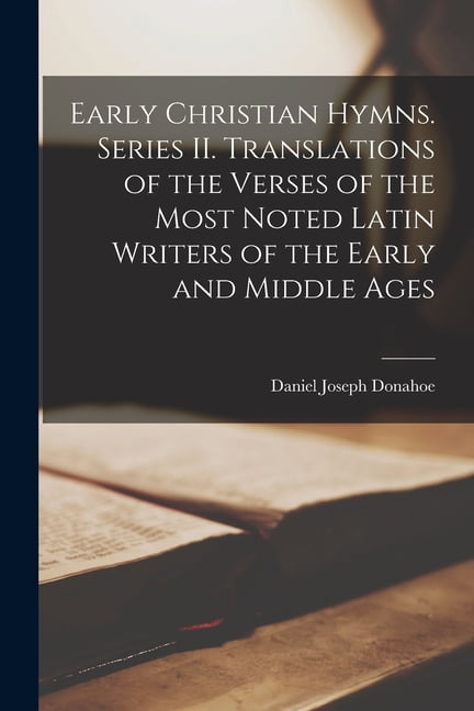 Early Christian Hymns. Series II. Translations of the Verses of the ...
