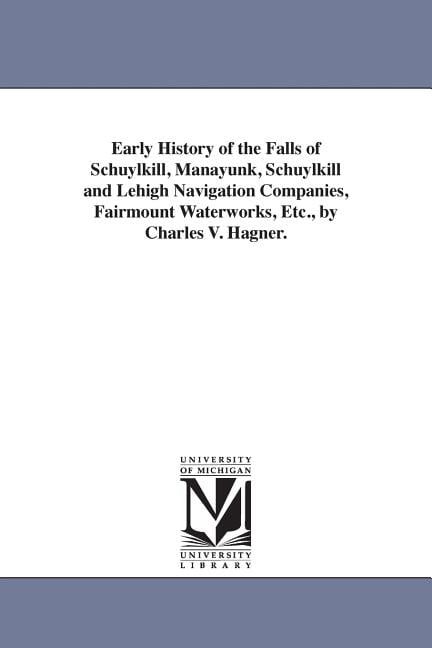 Early History of the Falls of Schuylkill, Manayunk, Schuylkill and ...