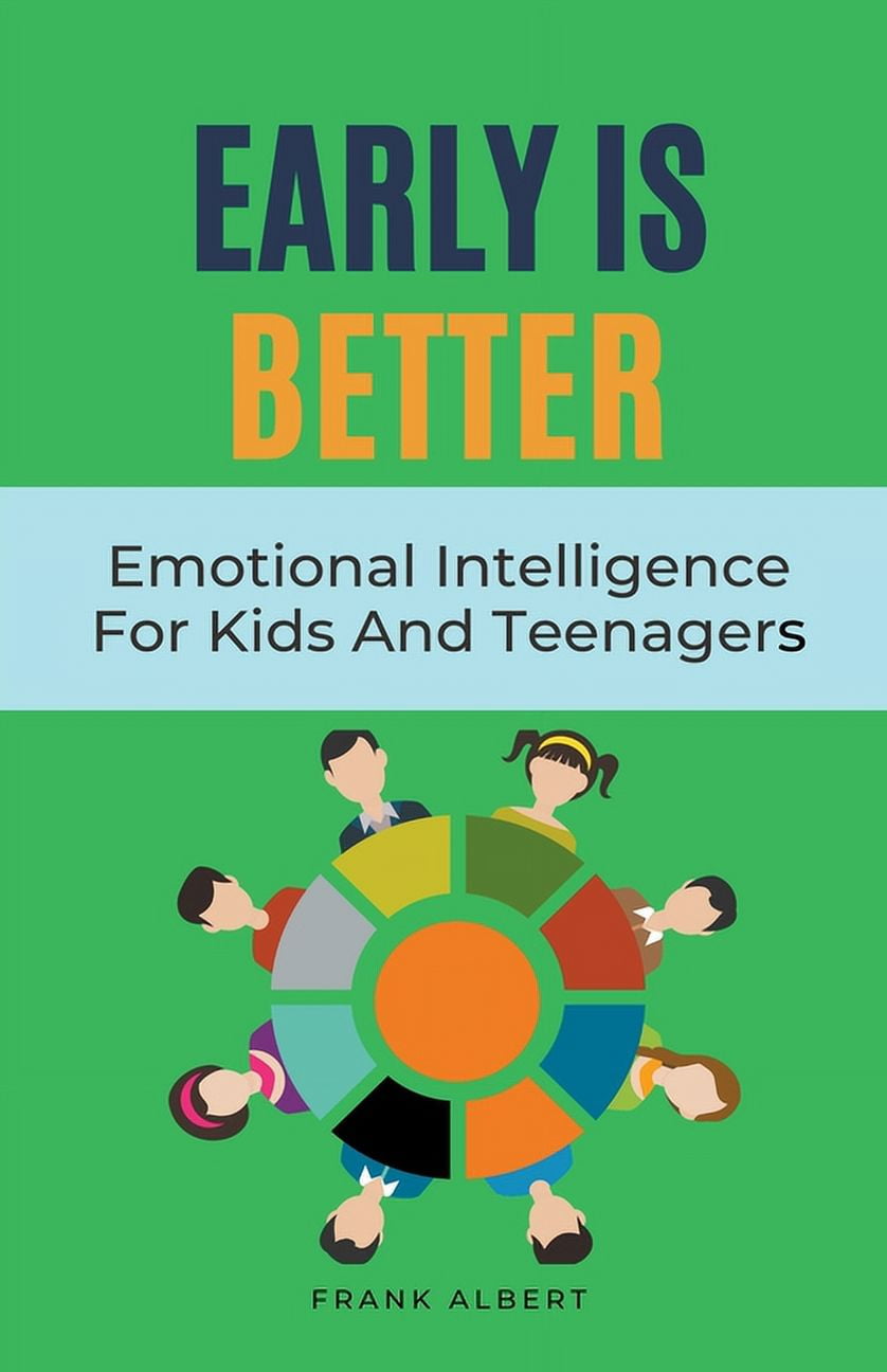 Early Is Better: Emotional Intelligence For Kids And Teenagers ...