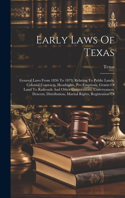 Early Laws Of Texas: General Laws From 1836 To 1879, Relating To Public ...