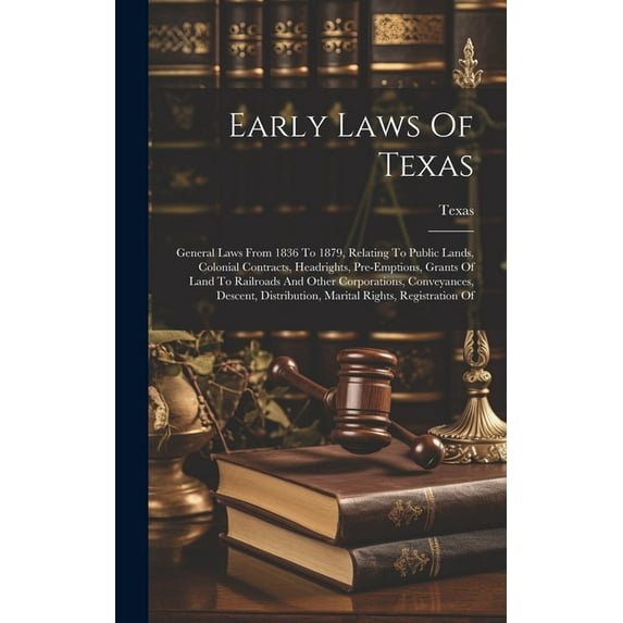 Early Laws Of Texas: General Laws From 1836 To 1879, Relating To Public ...