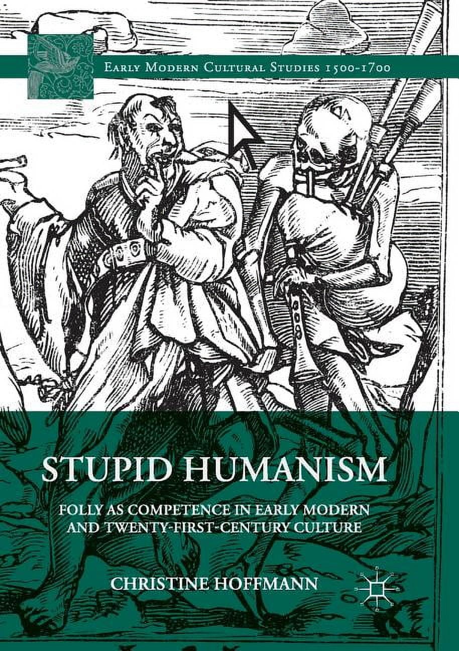 Early Modern Cultural Studies 1500-1700 Stupid Humanism: Folly as ...