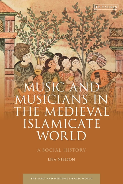 Early and Medieval Islamic World Music and Musicians in the Medieval ...