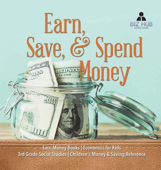 Earn, Save, & Spend Money Earn Money Books Economics for Kids 3rd Grade ...