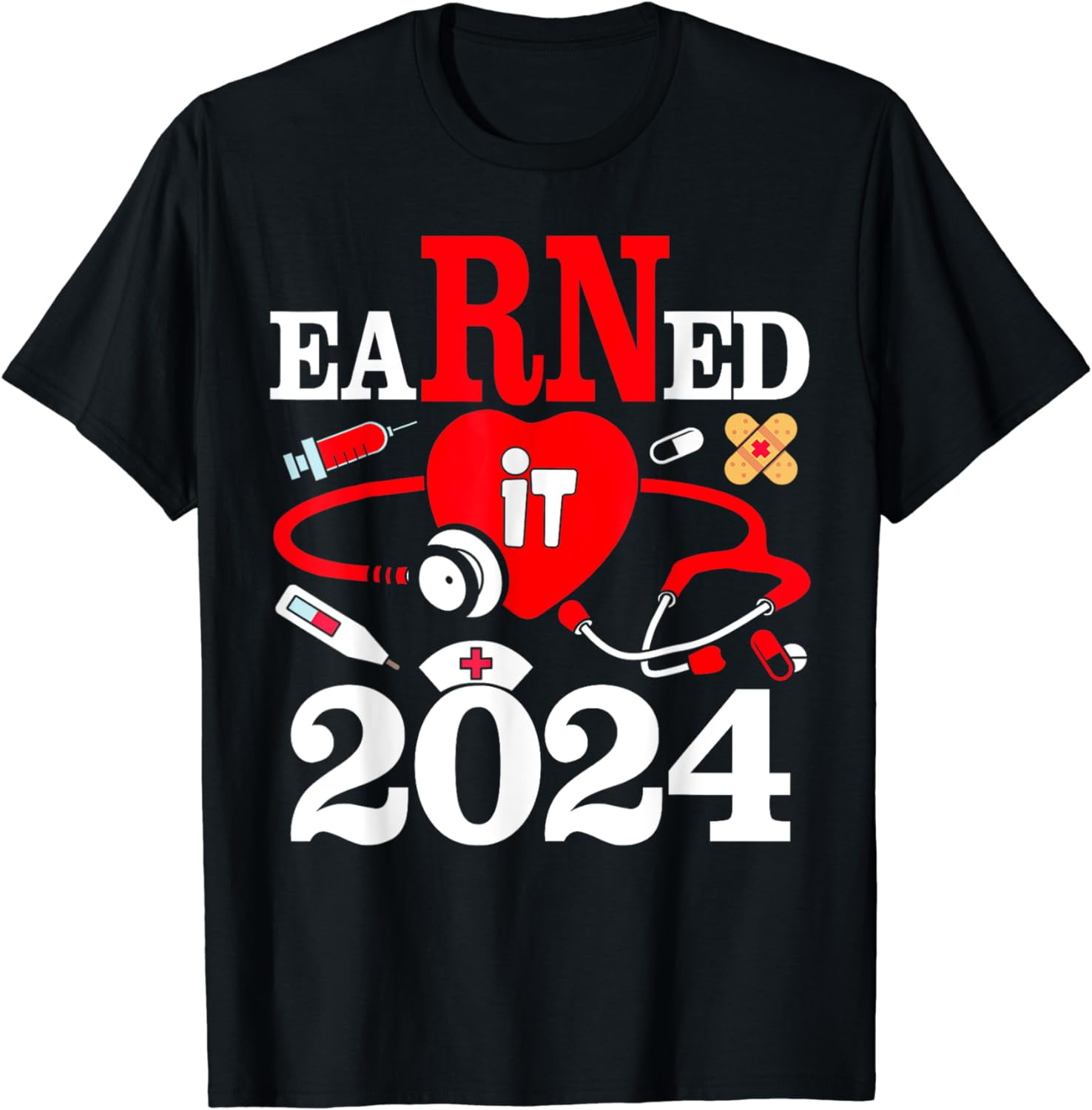 Earned It 2024 For Nurse Graduation Or RN LPN Class Of 2024 Cotton T ...