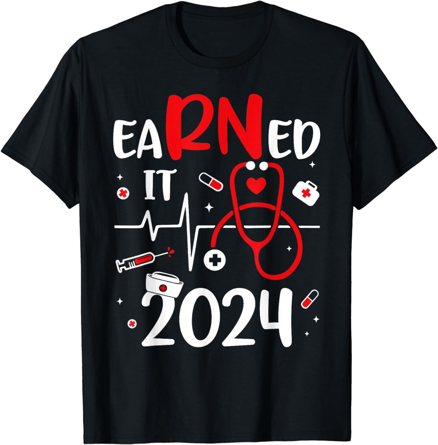 Earned It 2024 For Nurse Graduation Or RN LPN Class Of 2024 Cotton T ...
