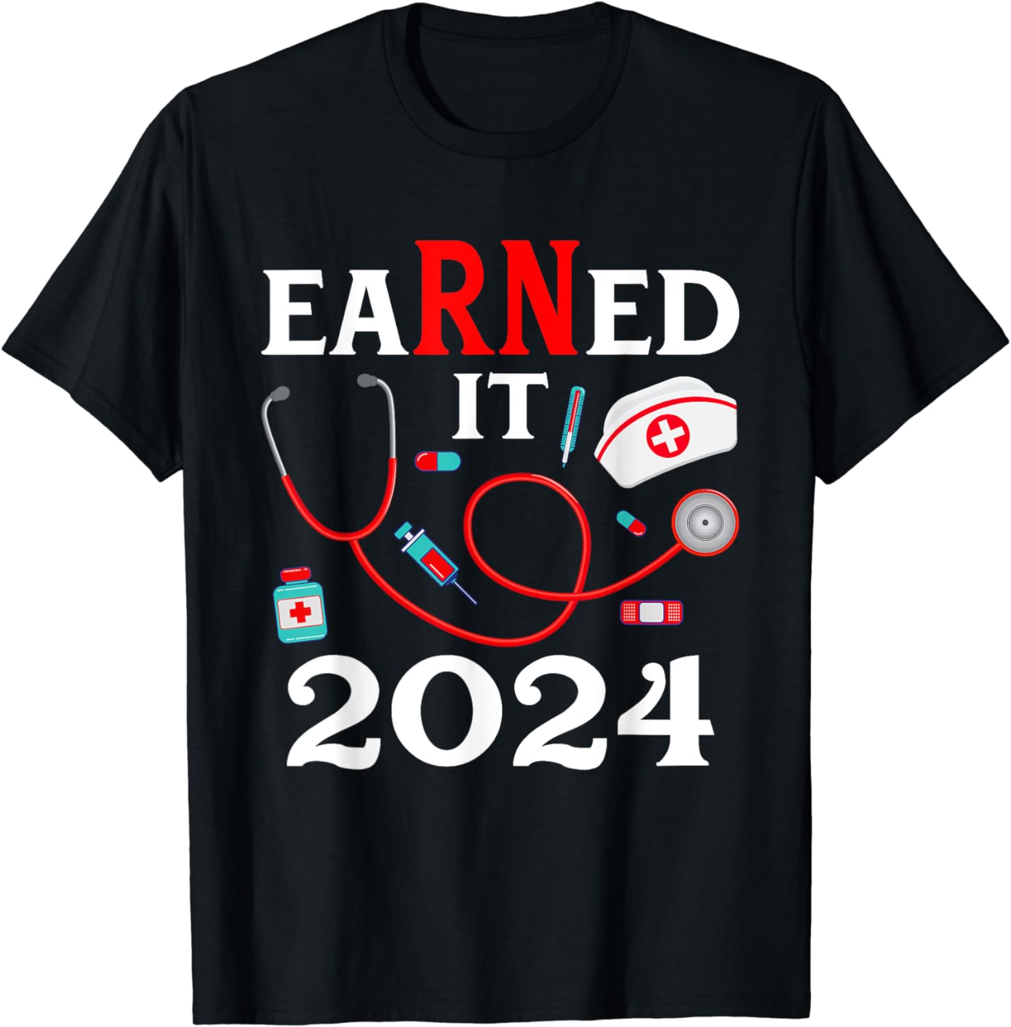 Earned It 2024 For Nurse Graduation or RN LPN Class Of 2024 T-Shirt ...