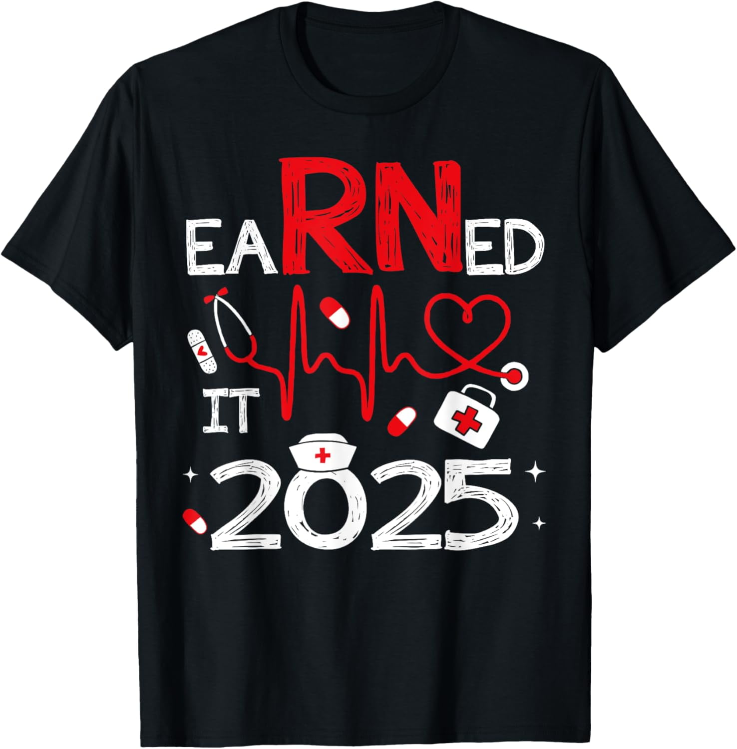 Earned It 2025 For Nurse Graduation Or RN LPN Class Of 2025 T-Shirt ...