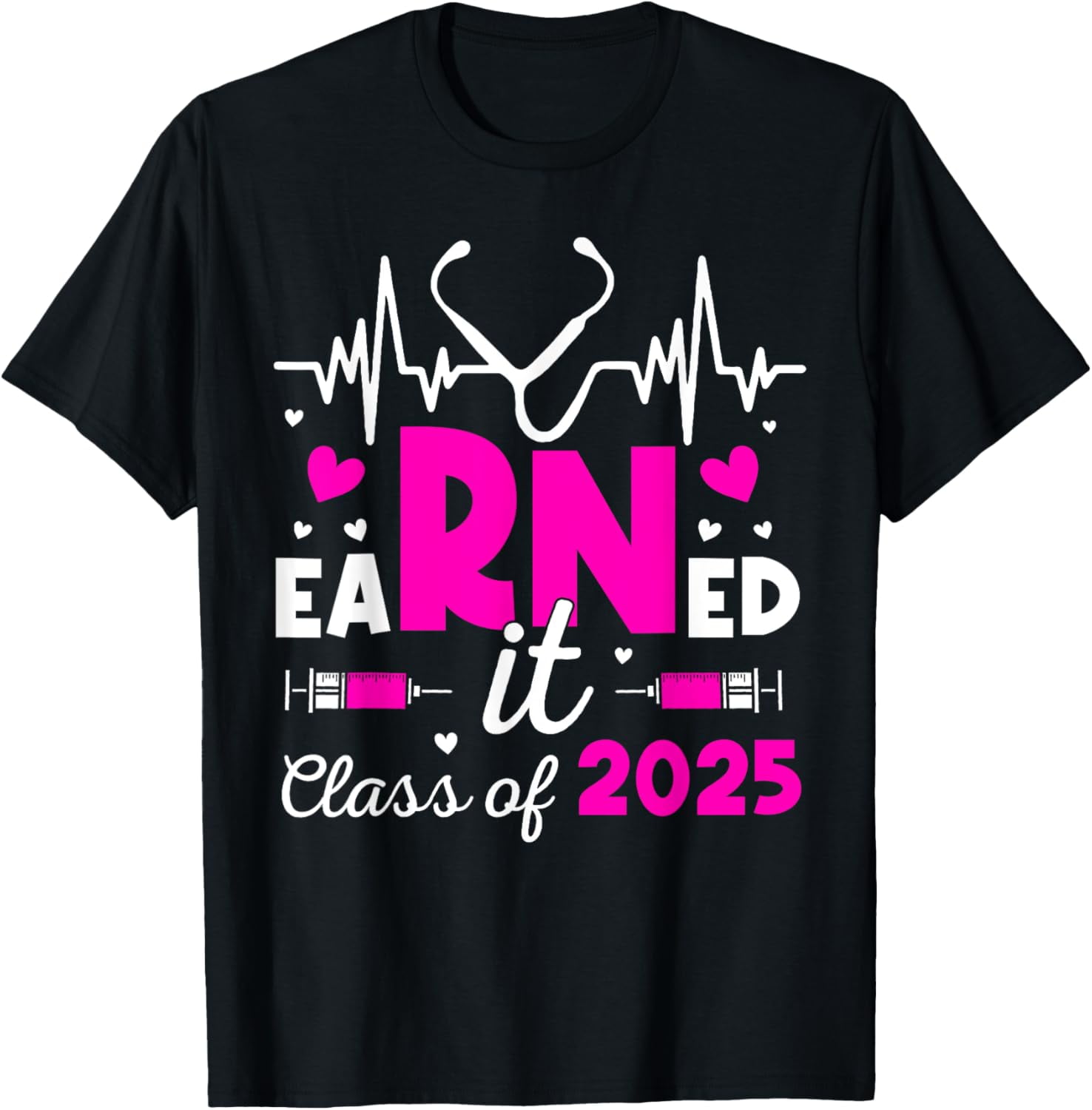 Earned It Class Of 2025 Nurse Graduate RN LPN Class Of 2025 T-Shirt ...