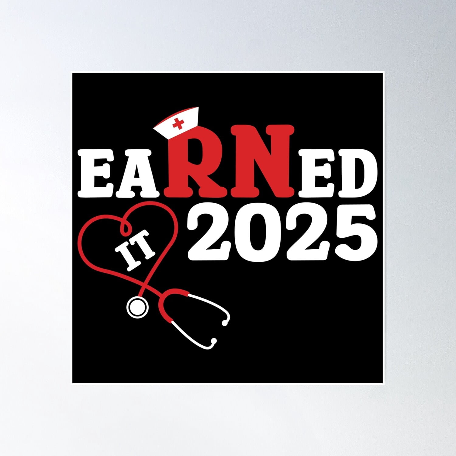 Earned It Nurse Graduation Poster Wall Art, Modern Wall Decor, 24x24 ...