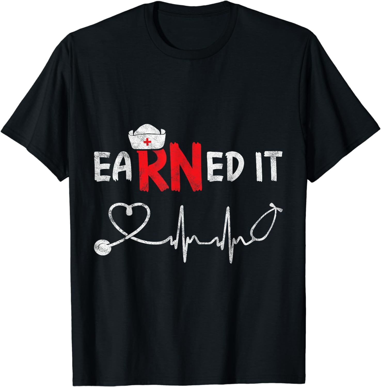 Earned It RN Nurse Week Appreciation Graduation Nursing T-Shirt ...