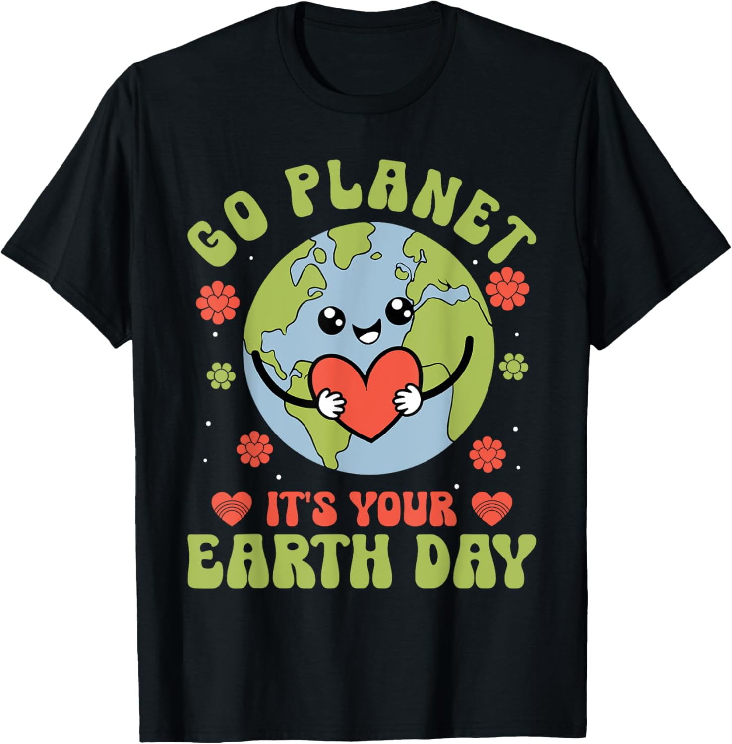 Earth Day 2025 Go Planet It's Your Earth Day Funny planet T-Shirt ...