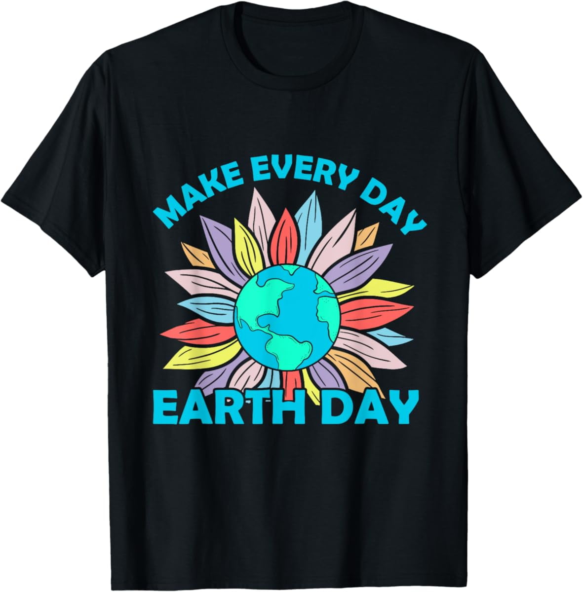 Earth Day 2025 Make Earth Day Every Day Cute Earth Day Unisex T-Shirt S ...