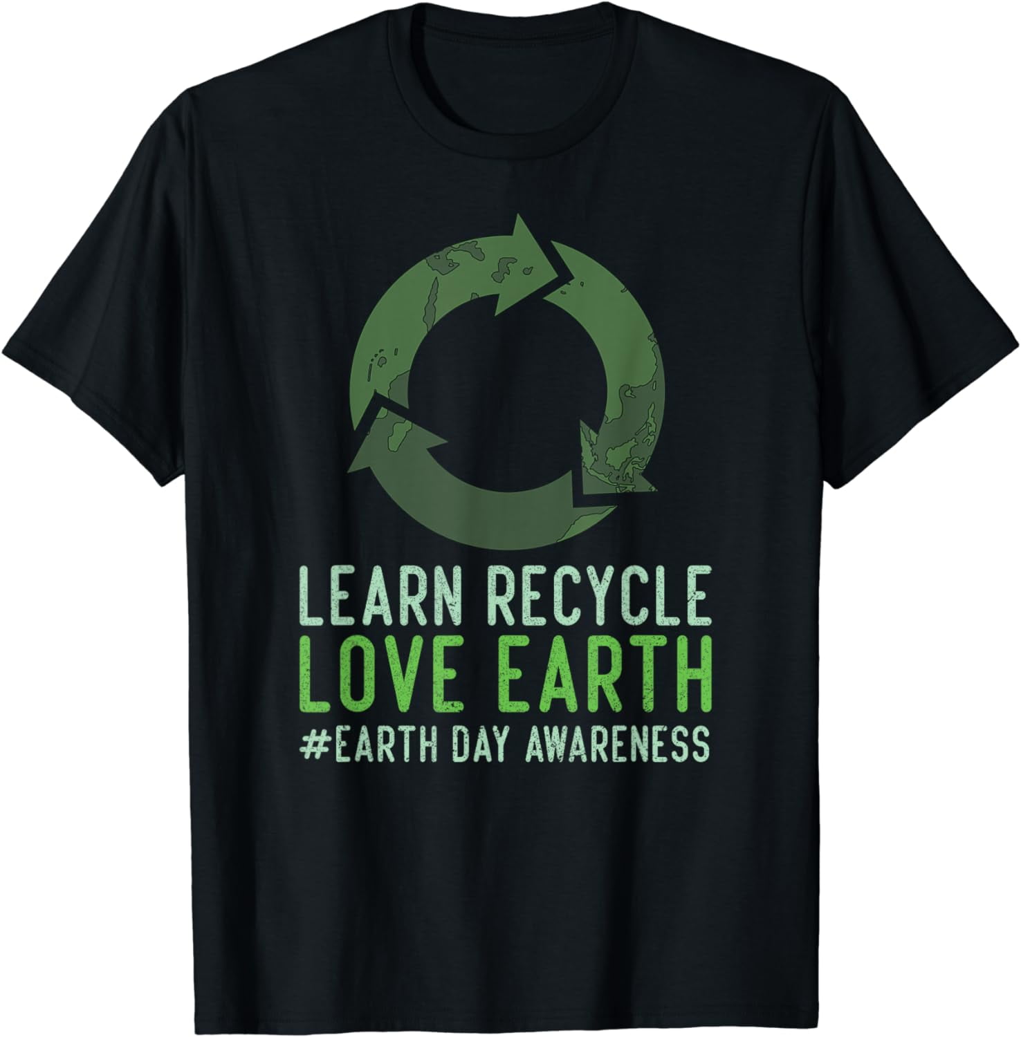 Earth Day Awareness Learn Recycle Love Earth Day Every Day T-Shirt ...