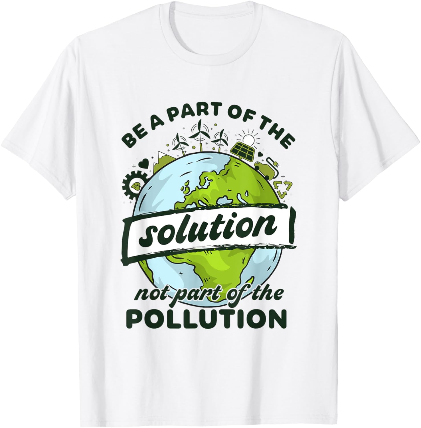 Earth Day Be Part of The Solution Not Pollution Environment T-Shirt ...