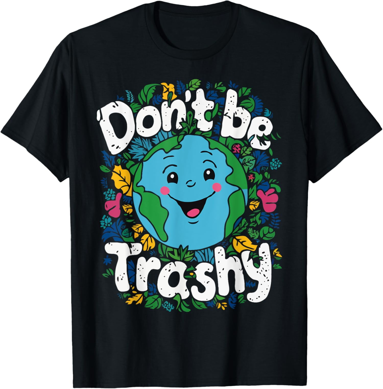 Earth Day Don't Be Trashy Raise Environmental Awareness T-Shirt ...