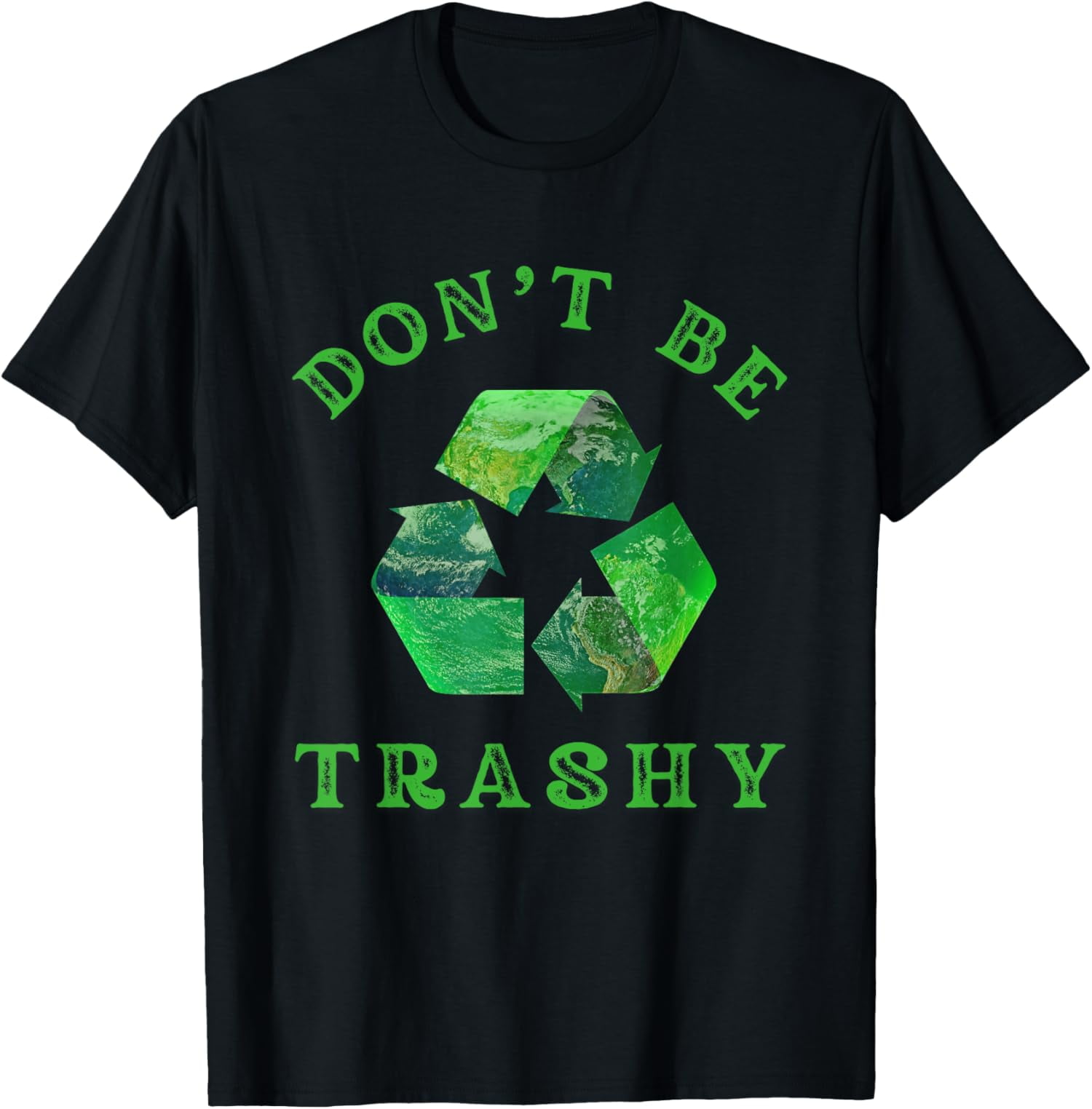 Earth Day Don't Be Trashy Recycle Save Our Planet Tee T-Shirt - Walmart.com