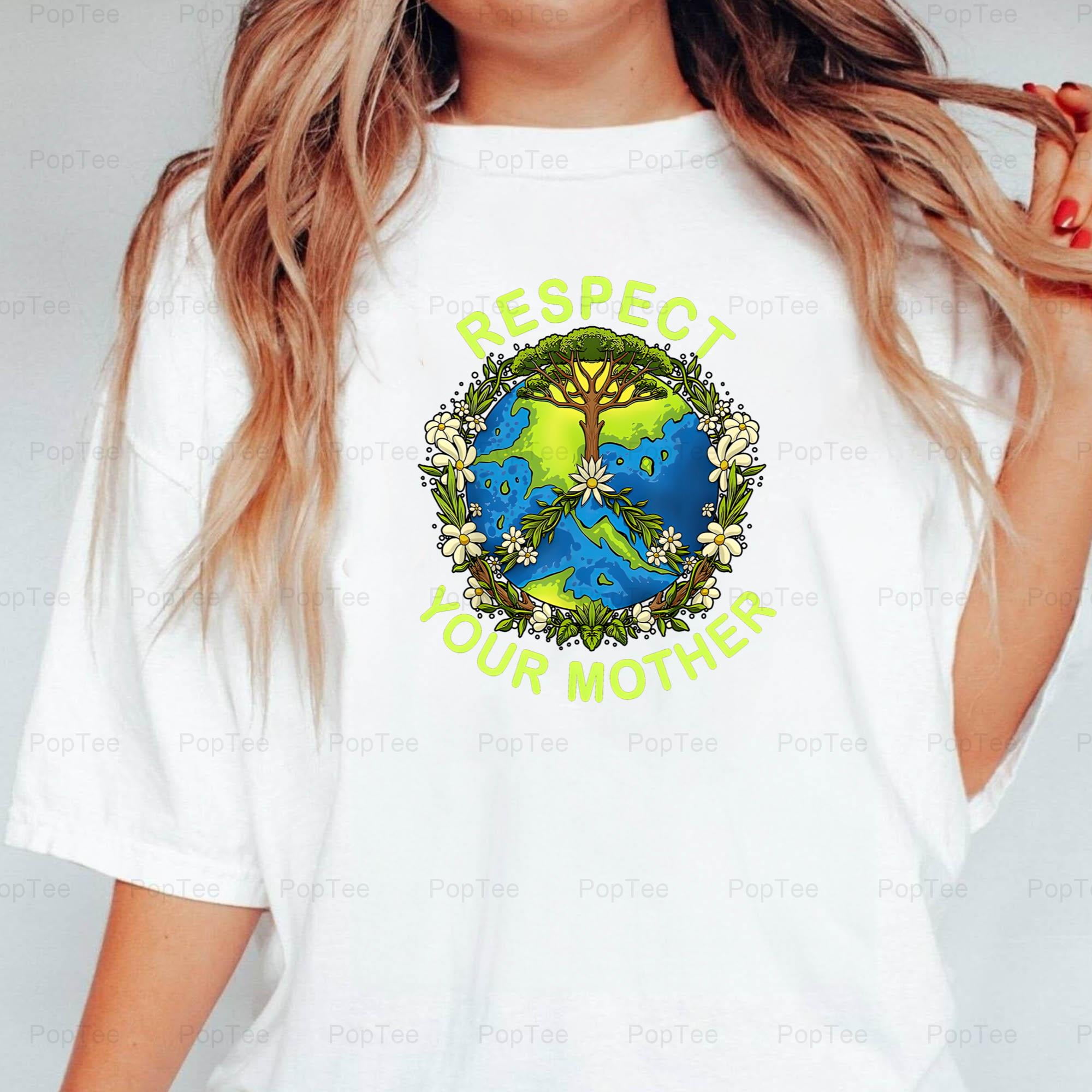 Earth Day Every Day Respect Your Mother A Environmental Quote T-Shirt ...