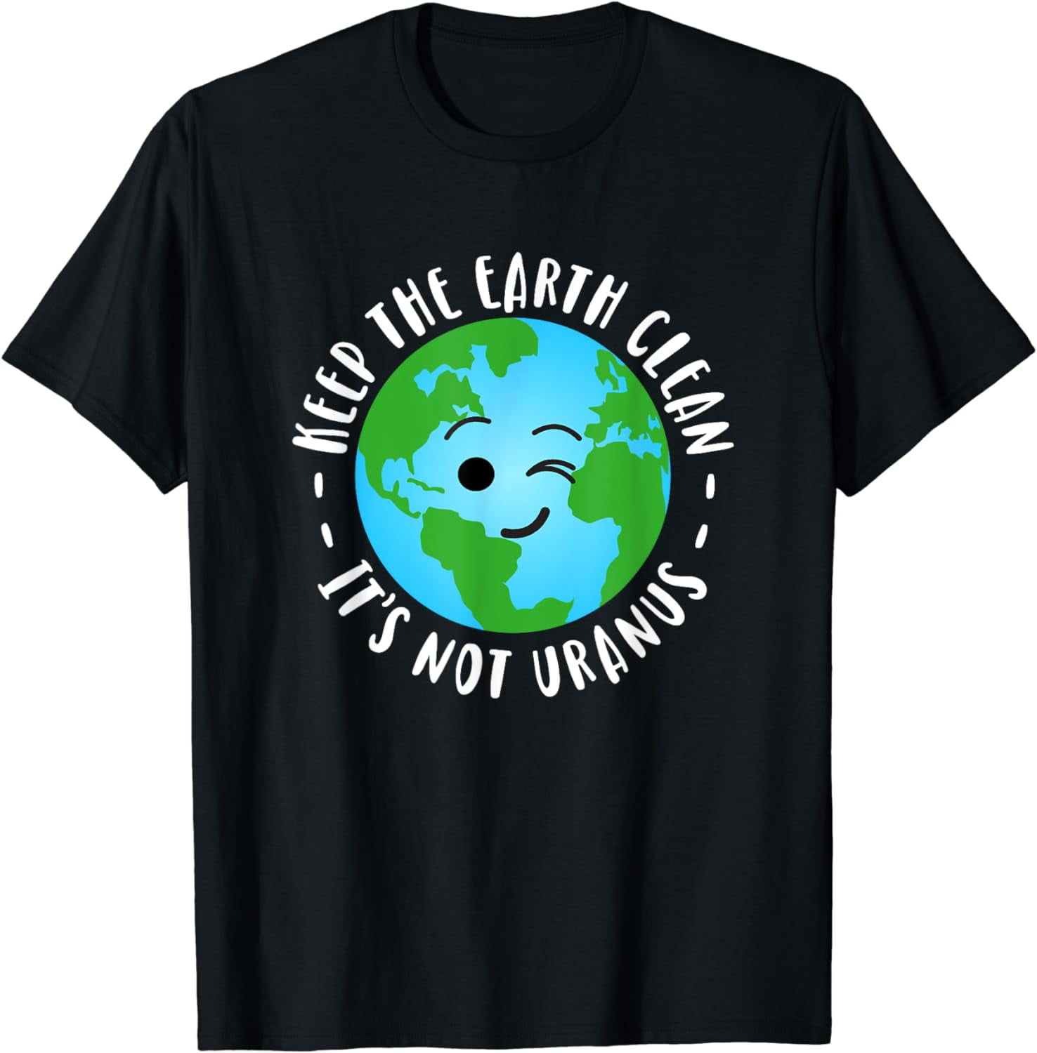 Earth Day Fun Keep the Earth Clean Its Not Uranus T-Shirt - Walmart.com