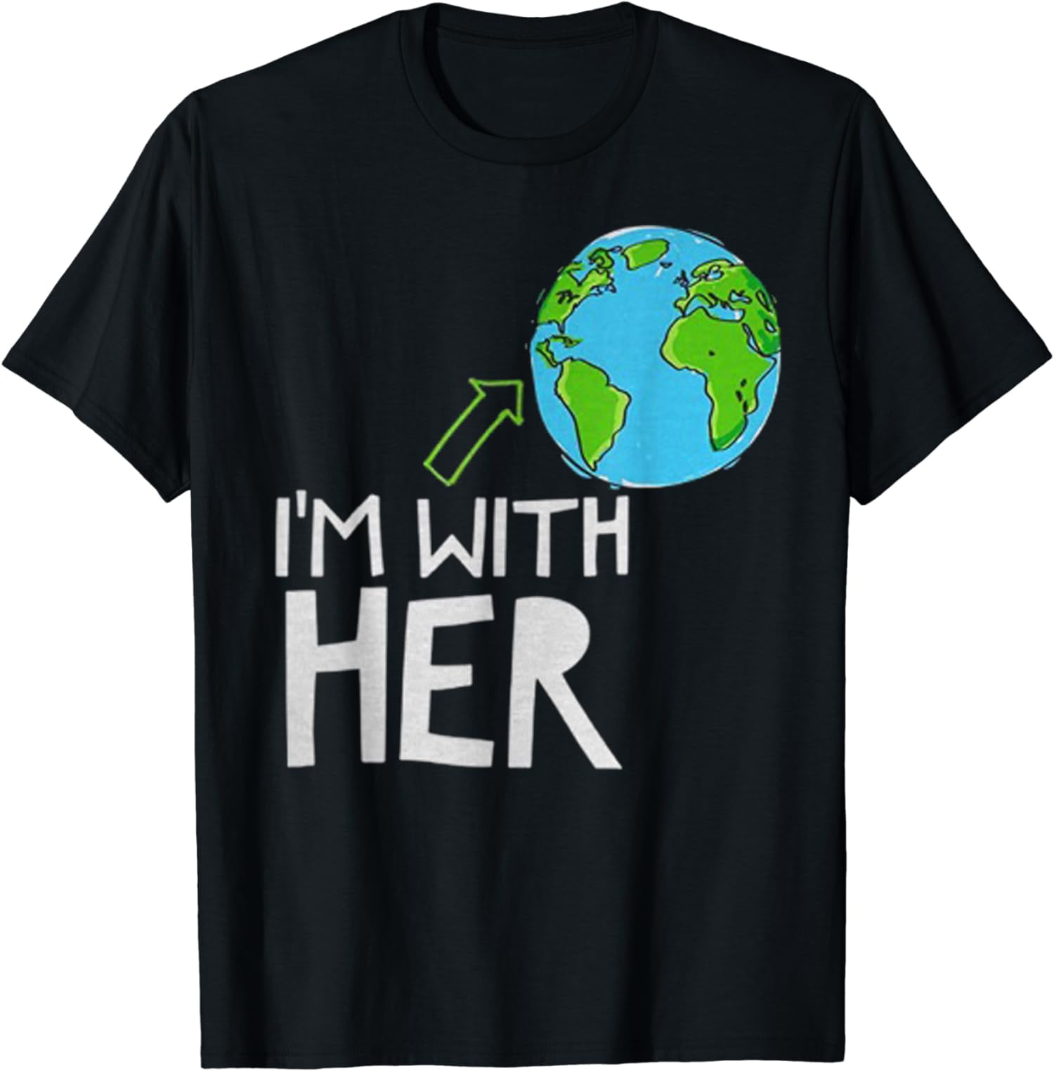 Earth Day I'm with Her World Nature Funny Environment Cool T-Shirt ...