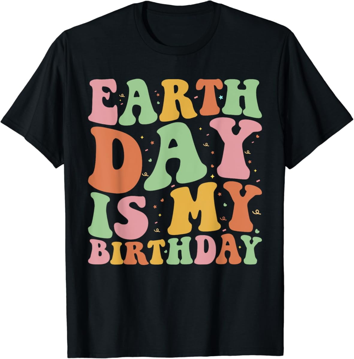 Earth Day Is My Birthday Funny Environment Birthday Party Unisex T ...