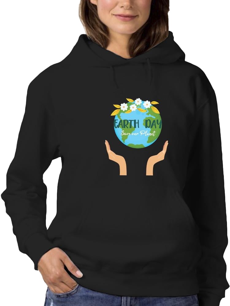 Earth Day, Save Our Planet Hoodie Women -SPIdeals Designs, Female Large ...