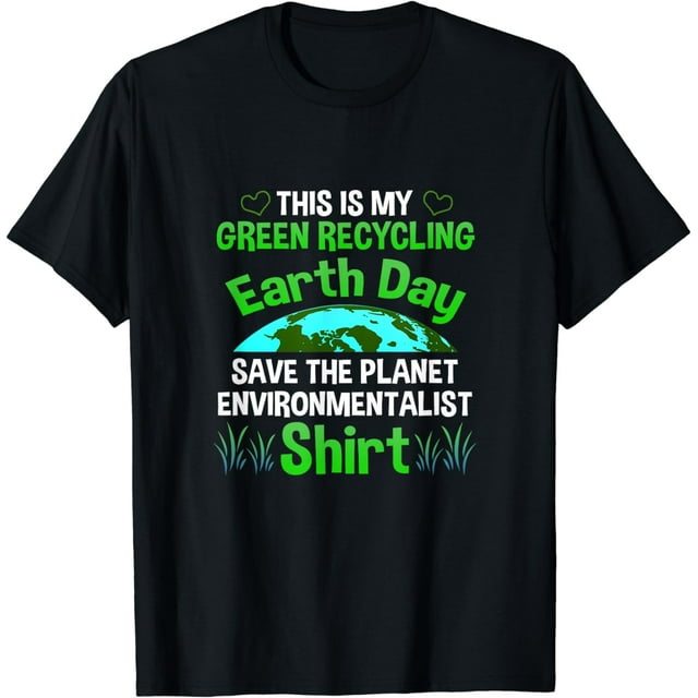 Earth Day Saying Environmental Recycling Climate Change Gift T-Shirt ...