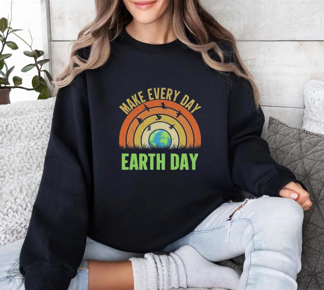 Earth Day Sweatshirt Make Every Day Earth Day Message, for men & women ...