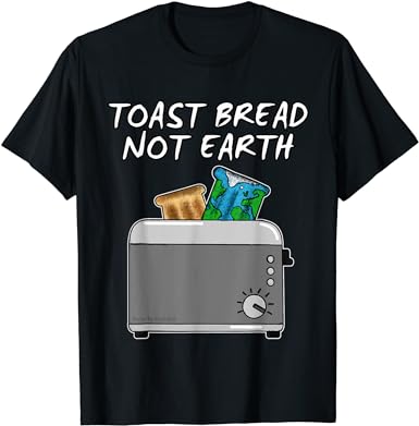 Earth Day, Toast Bread Not Earth T-Shirt - Walmart.com