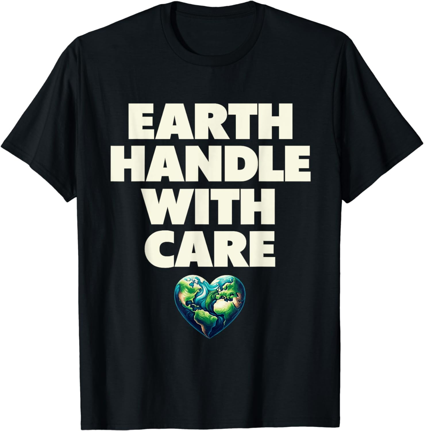 Earth Handle with Care Environmental Awareness Earth Care T-Shirt ...