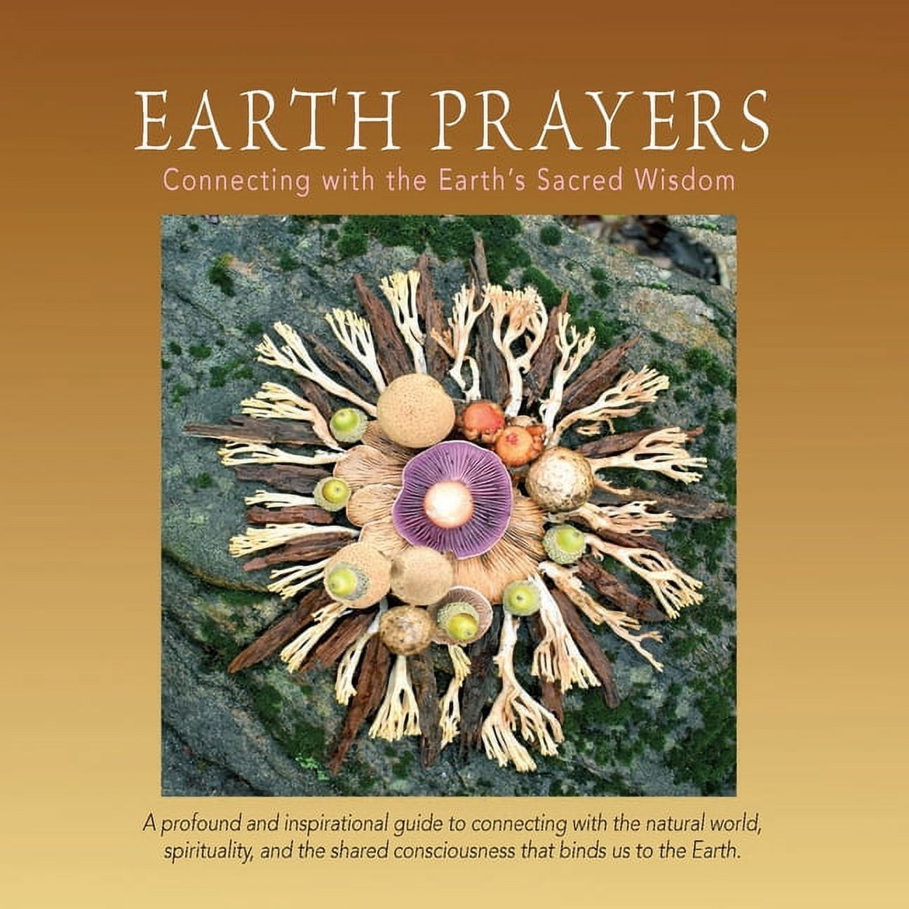 Earth Prayers: Connecting with the Earth's Sacred Wisdom, (Paperback ...