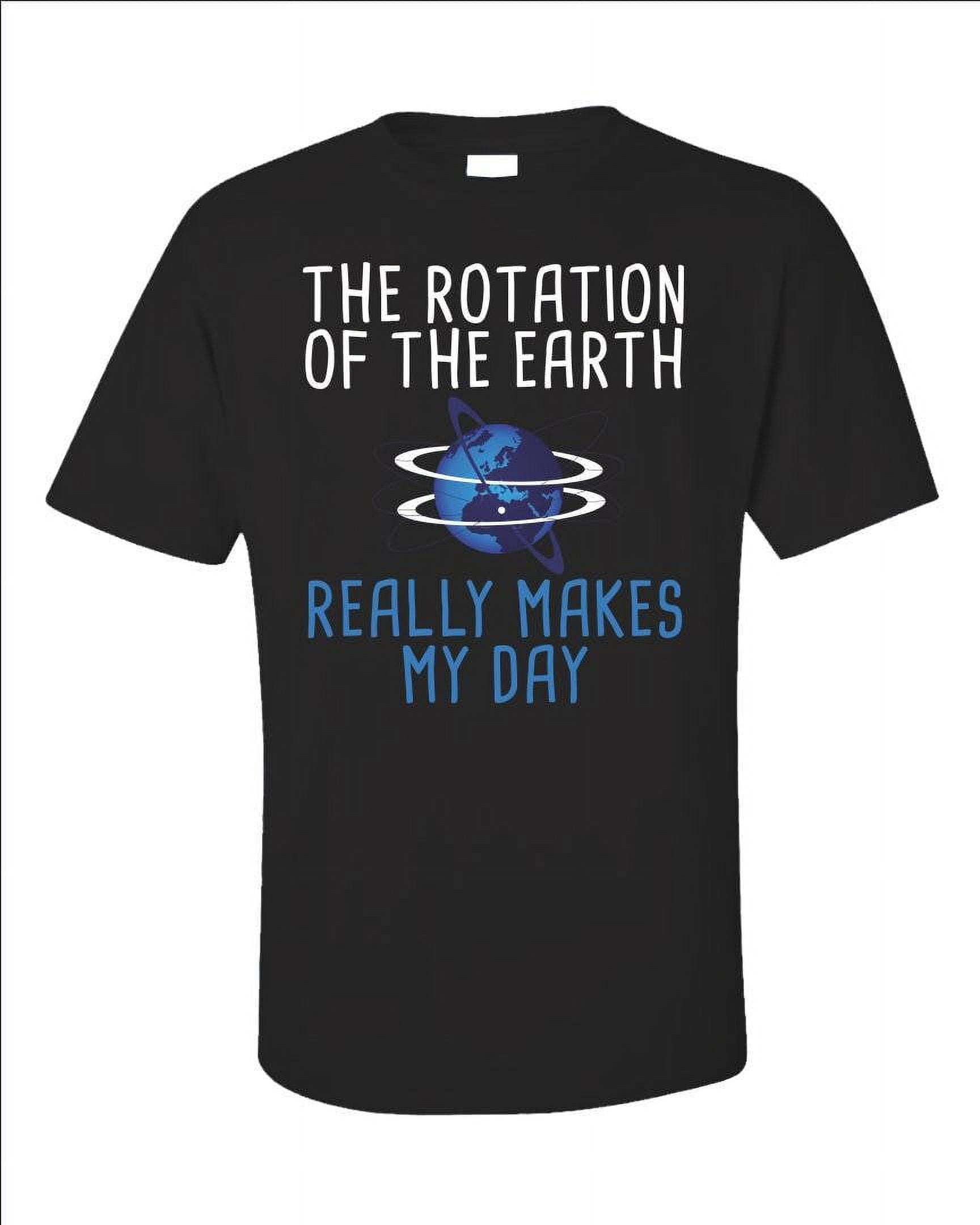 Earth Pun Shirt "The Rotation Makes My Day", Funny Astronomy Tee ...